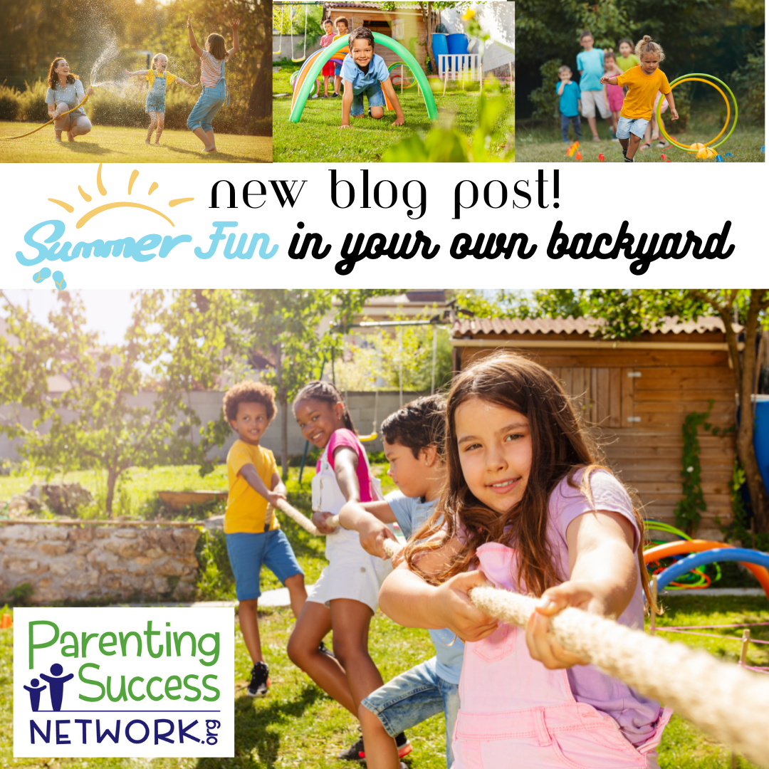 Summer Fun in your own backyard - Parenting Success Network